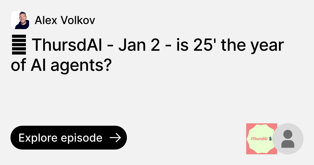 Episode: 📆 ThursdAI - Jan 2 - is 25' the year of AI agents? | Ask Alex Volkov