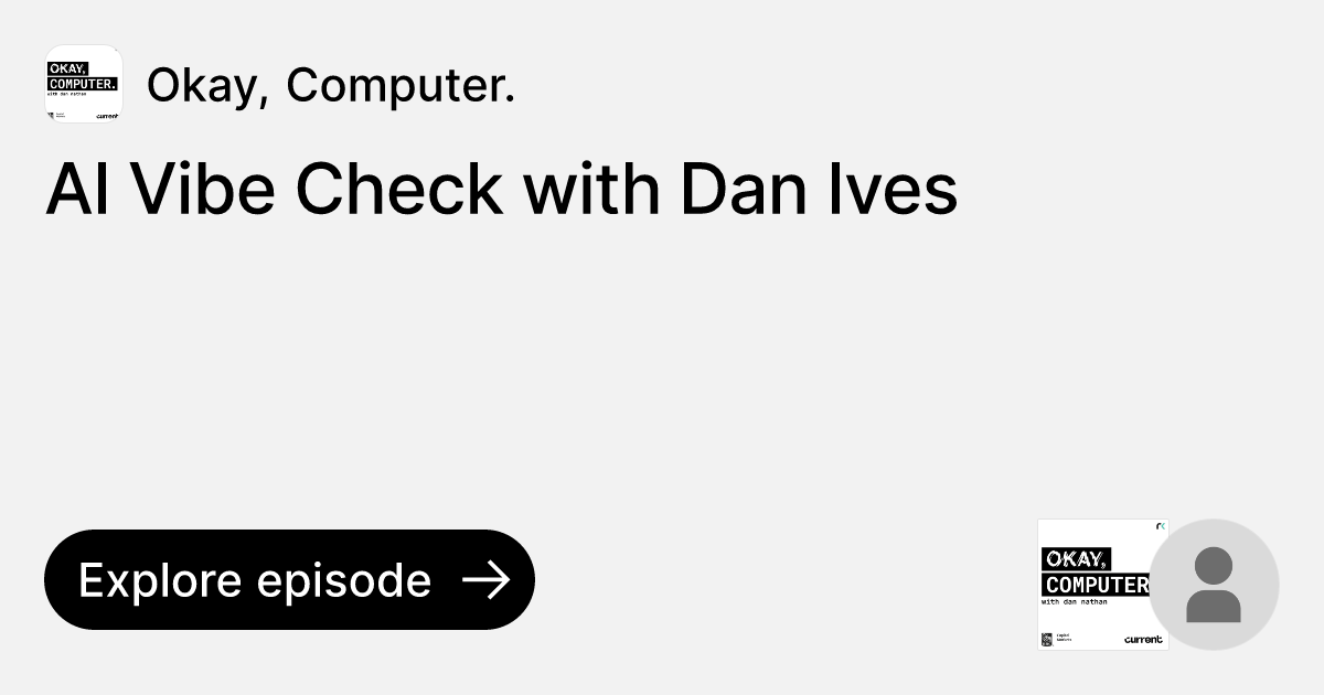 Episode: AI Vibe Check with Dan Ives | Ask Okay, Computer.