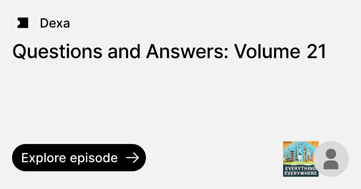 Episode: Questions and Answers: Volume 21 | Ask Dexa