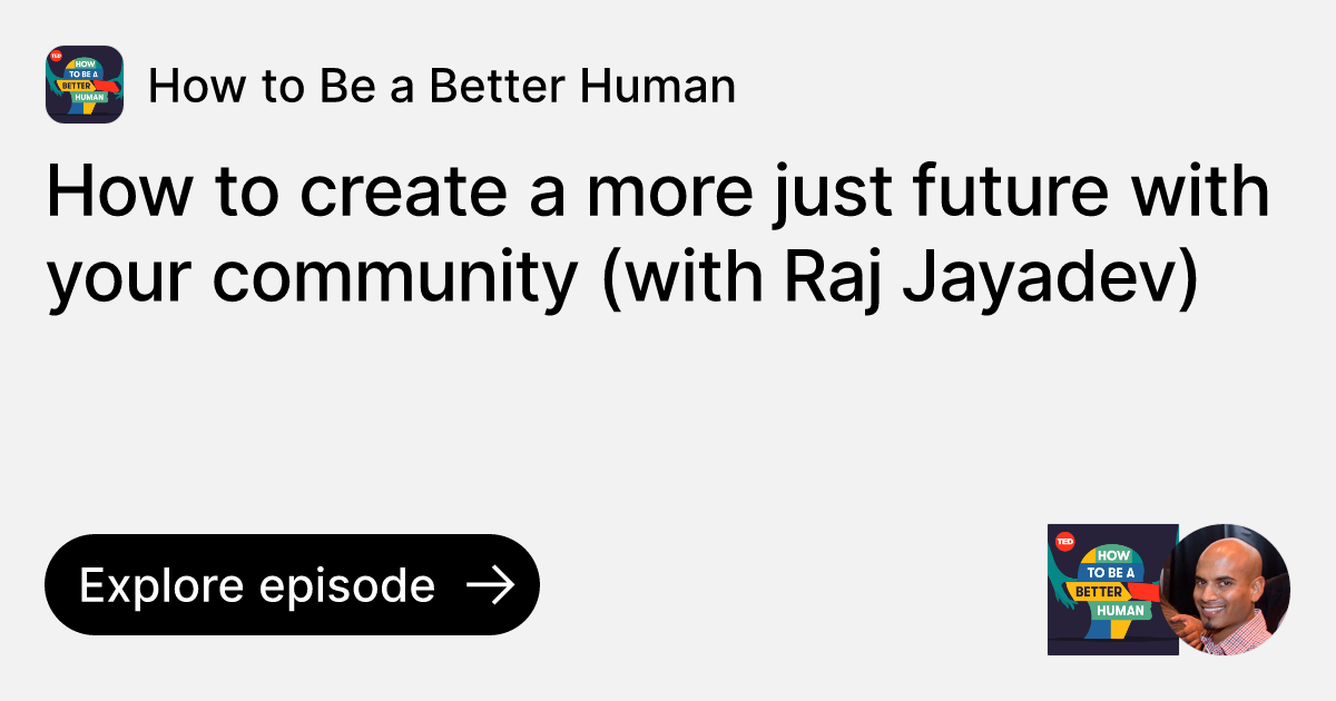 Episode: How to create a more just future with your community (with Raj ...