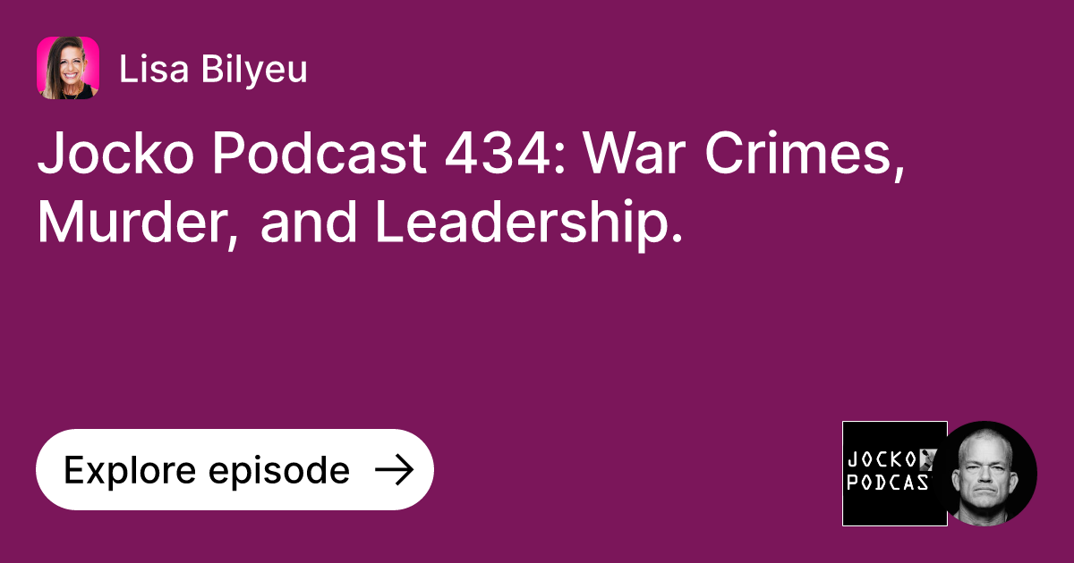 Episode: Jocko Podcast 434: War Crimes, Murder, and Leadership. | Ask Lisa Bilyeu