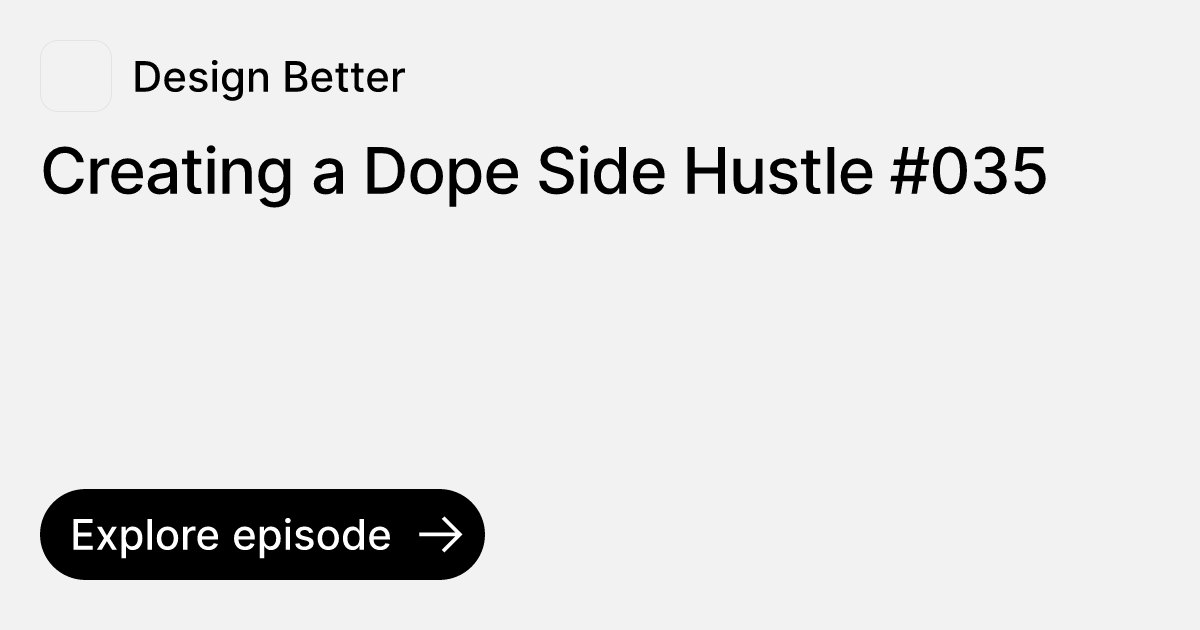 Episode: Creating a Dope Side Hustle #035 | Ask Design Better