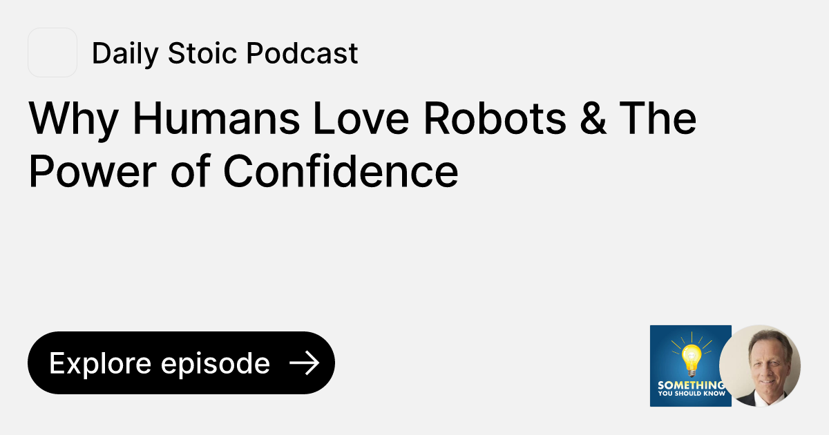 Episode: Why Humans Love Robots & The Power of Confidence | Ask Daily ...