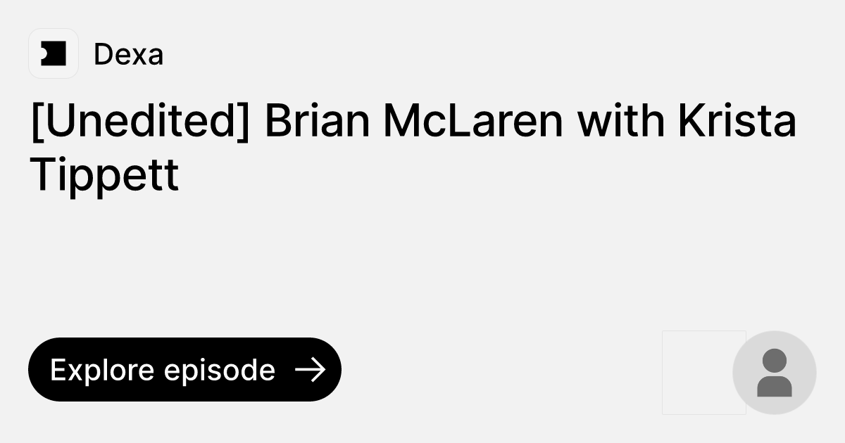 Episode: [Unedited] Brian McLaren with Krista Tippett | Ask Dexa