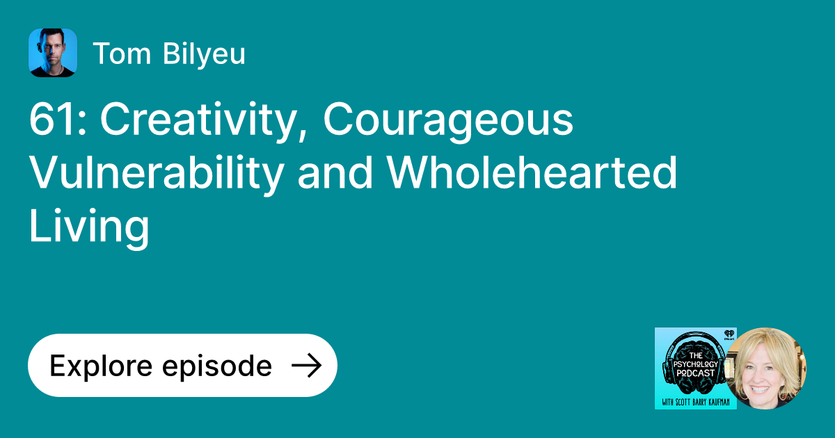 Episode: 61: Creativity, Courageous Vulnerability and Wholehearted ...