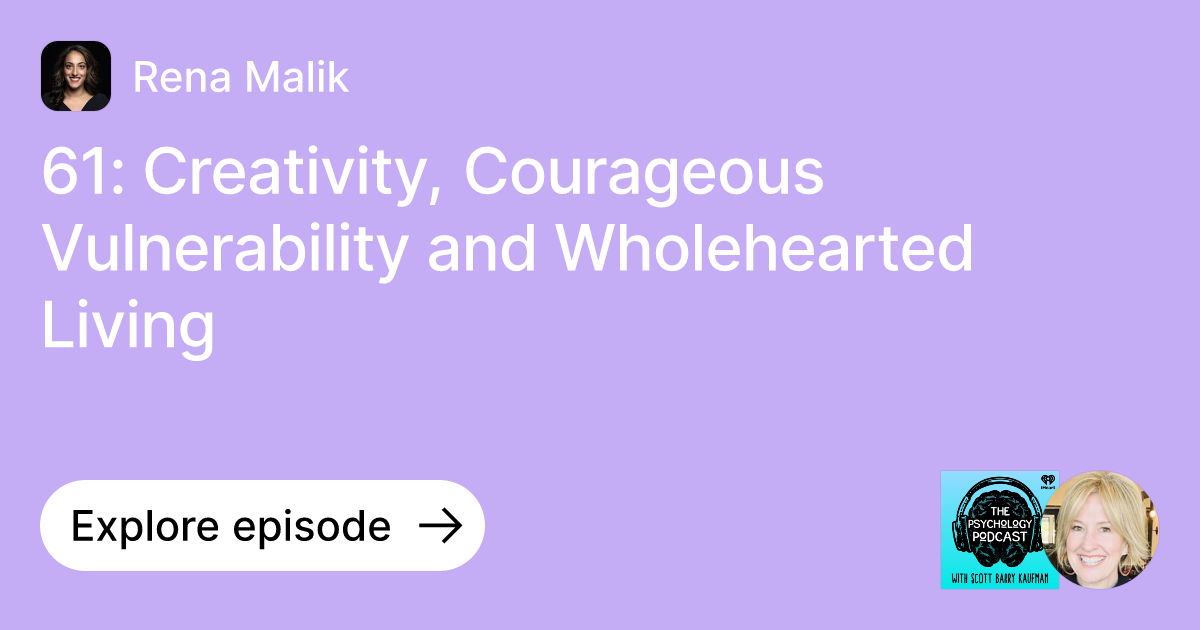 Episode: 61: Creativity, Courageous Vulnerability and Wholehearted Living | Ask Rena Malik