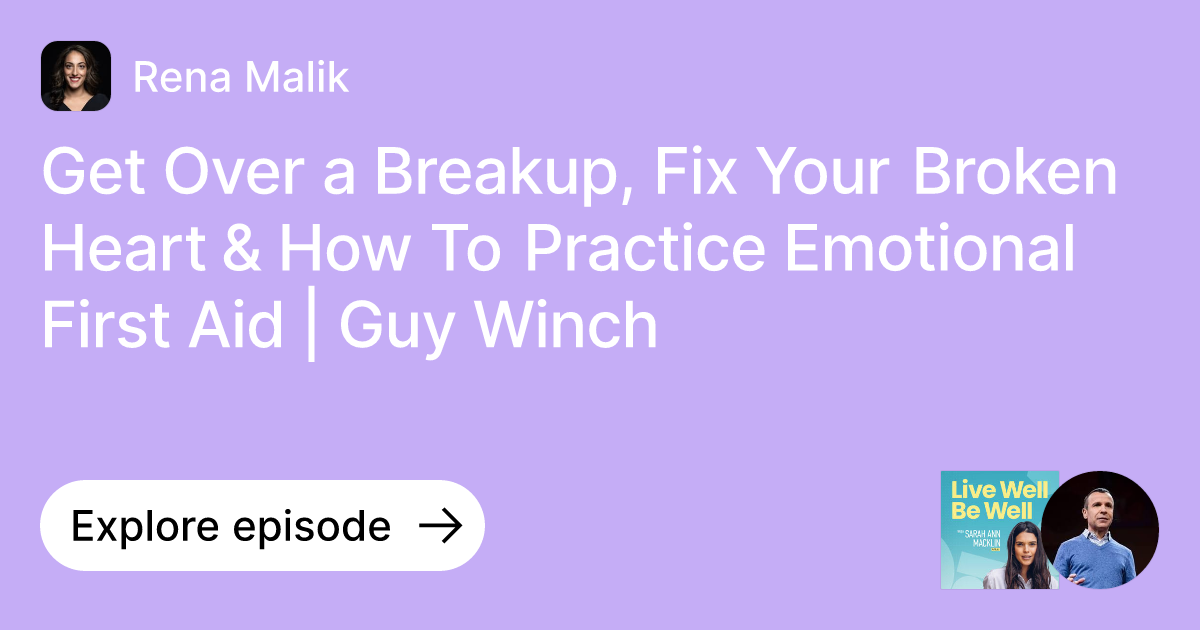 Episode: Get Over a Breakup, Fix Your Broken Heart & How To Practice Emotional First Aid | Guy ...