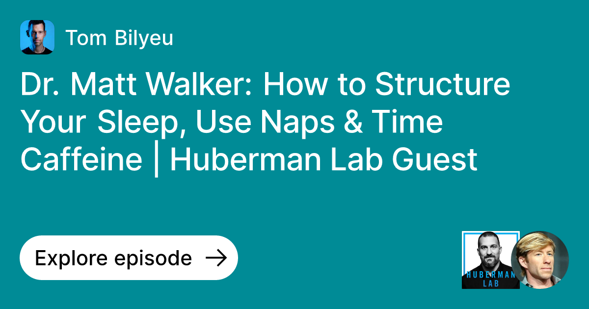 Episode: Dr. Matt Walker: How to Structure Your Sleep, Use Naps & Time Caffeine | Huberman Lab ...
