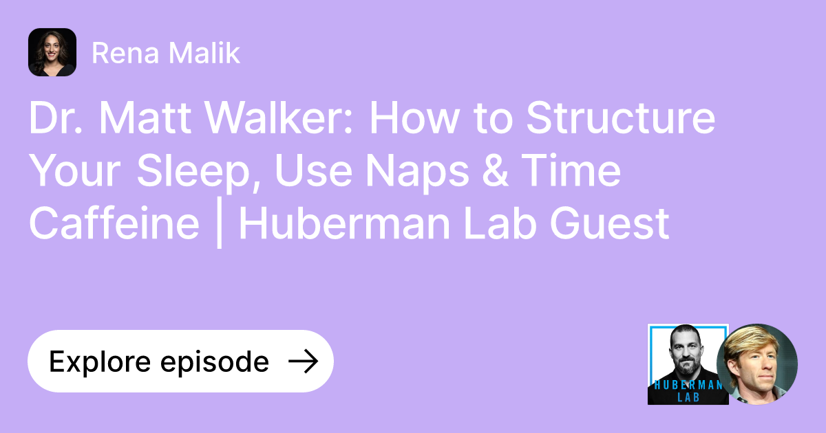 Episode: Dr. Matt Walker: How to Structure Your Sleep, Use Naps & Time Caffeine | Huberman Lab ...