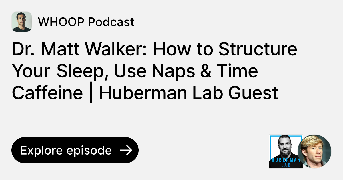 Episode: Dr. Matt Walker: How to Structure Your Sleep, Use Naps & Time Caffeine | Huberman Lab ...