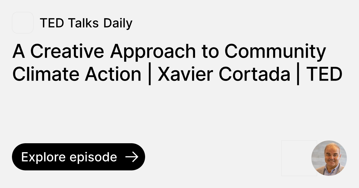 A Creative Approach to Community Climate Action | Xavier Cortada | TED