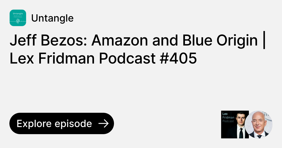 Episode: Jeff Bezos: Amazon and Blue Origin | Lex Fridman Podcast #405 | Ask Untangle