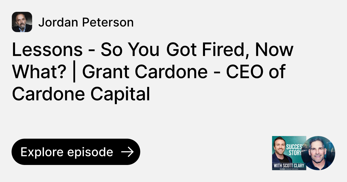 Episode: Lessons - So You Got Fired, Now What? | Grant Cardone - CEO of ...