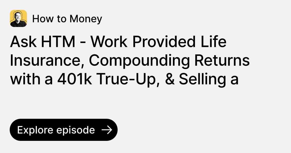 Episode: Ask HTM - Work Provided Life Insurance, Compounding Returns ...