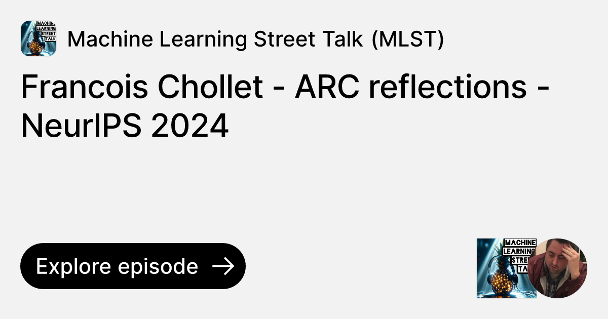 Episode: Francois Chollet - ARC reflections - NeurIPS 2024 | Ask Machine Learning Street Talk (MLST)