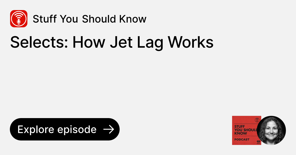 Episode: Selects: How Jet Lag Works | Ask Stuff You Should Know