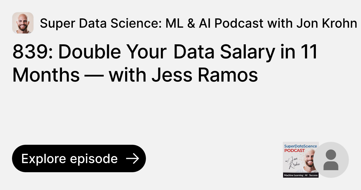 Episode: 839: Double Your Data Salary in 11 Months — with Jess Ramos | Ask Super Data Science ...