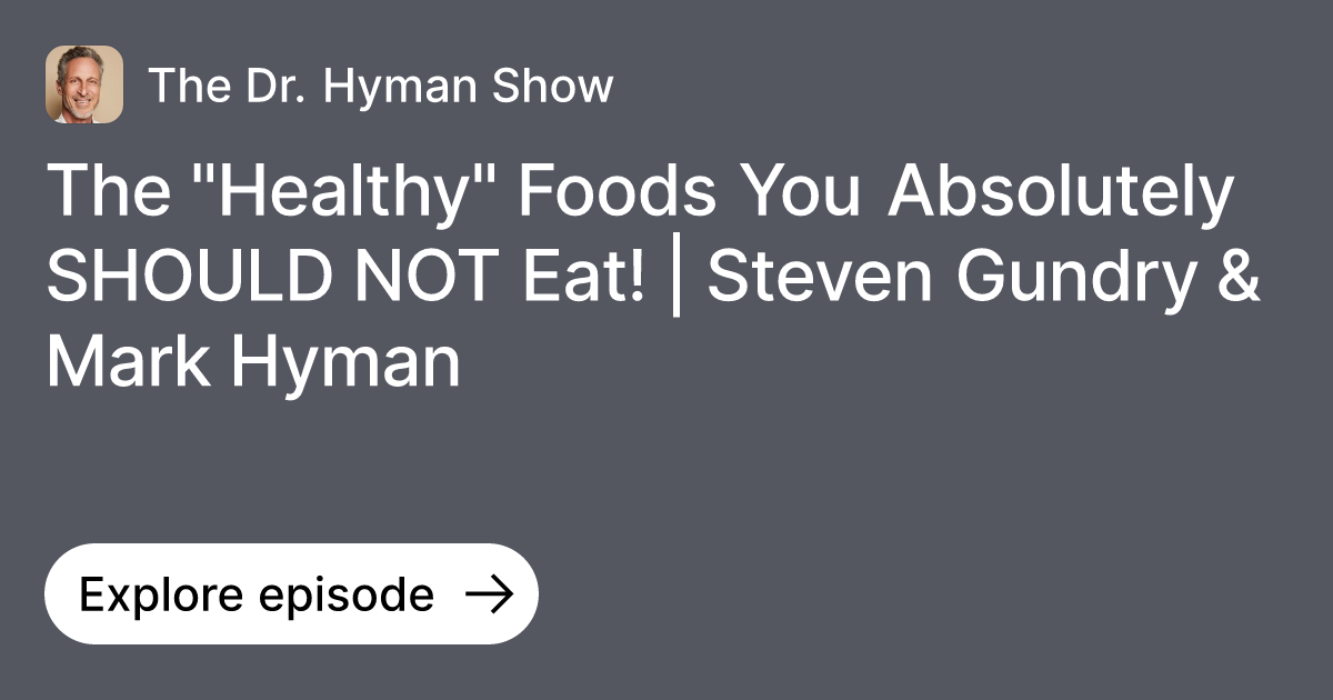 Episode: The "Healthy" Foods You Absolutely SHOULD NOT Eat! | Steven ...