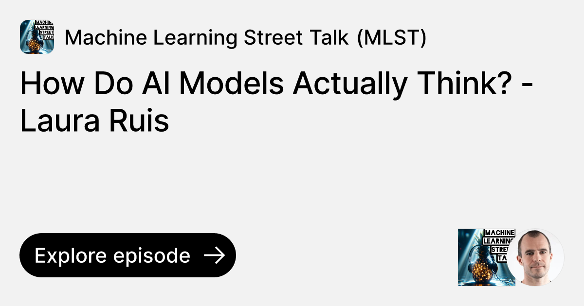 Episode: How Do AI Models Actually Think? - Laura Ruis | Ask Machine ...
