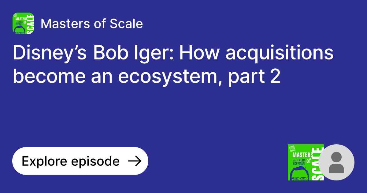 Episode: Disney’s Bob Iger: How acquisitions become an ecosystem, part ...