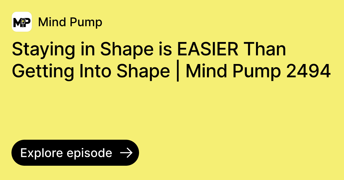 Episode: Staying in Shape is EASIER Than Getting Into Shape | Mind Pump ...