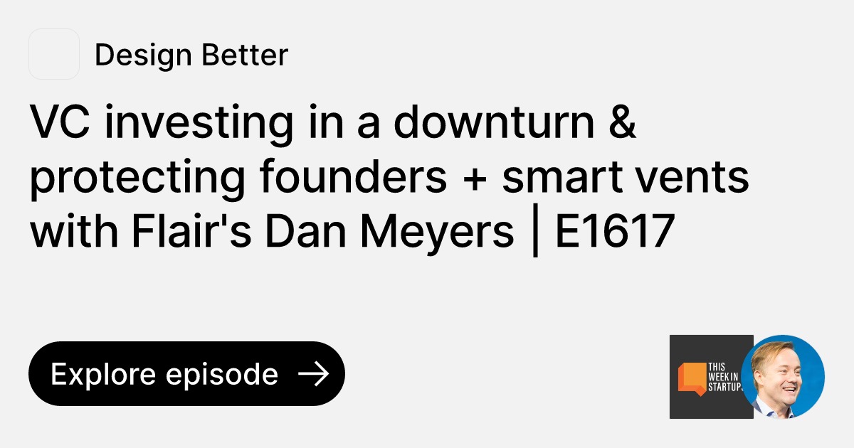 Episode: VC investing in a downturn & protecting founders + smart vents ...