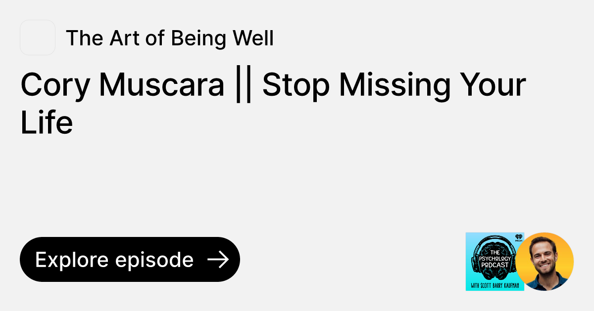 Episode: Cory Muscara || Stop Missing Your Life | Ask The Art of Being Well