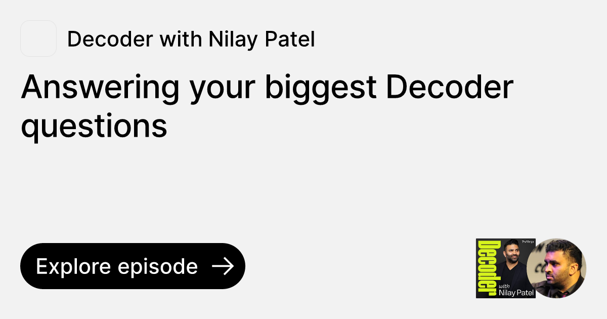 Episode: Answering your biggest Decoder questions | Ask Decoder with Nilay Patel