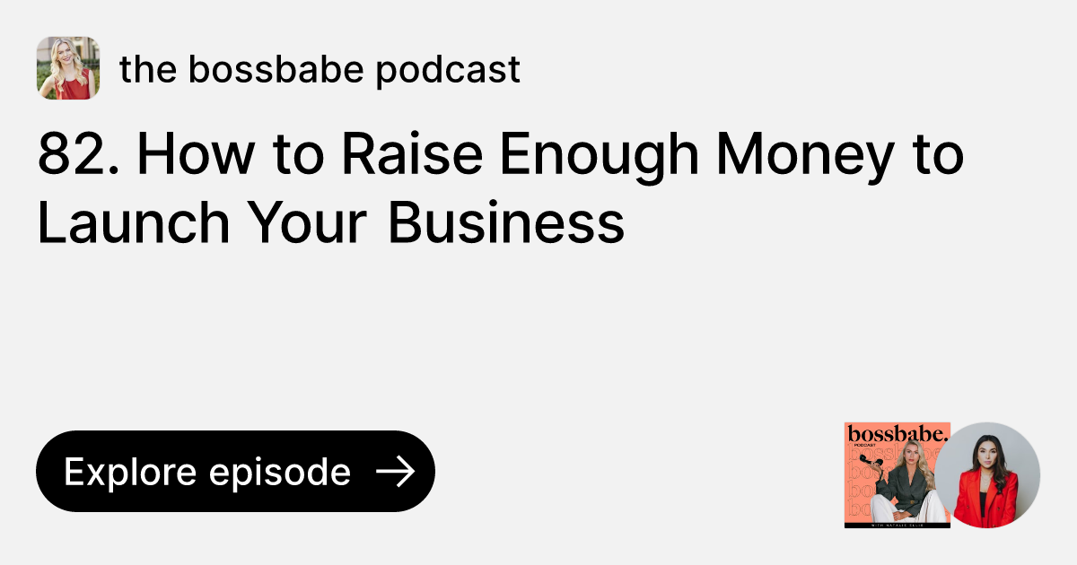 Episode: 82. How to Raise Enough Money to Launch Your Business | Ask the bossbabe podcast