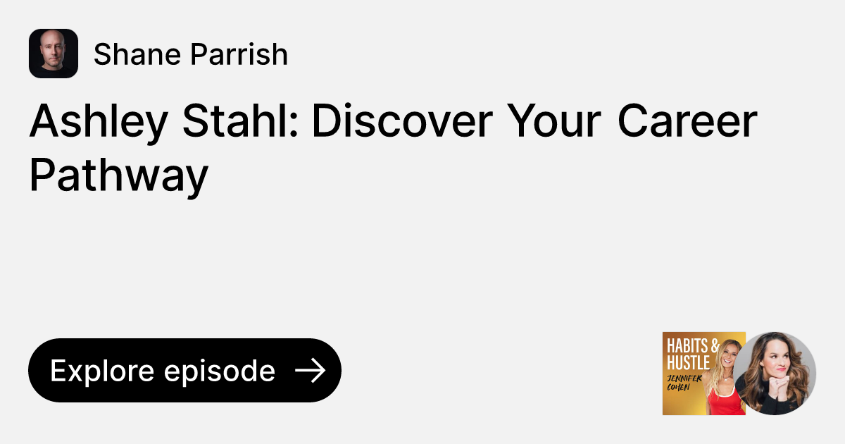 Episode: Ashley Stahl: Discover Your Career Pathway | Ask Shane Parrish