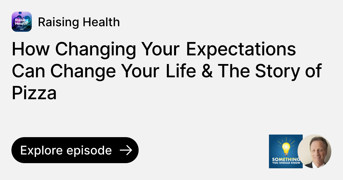 Episode: How Changing Your Expectations Can Change Your Life & The Story of Pizza | Ask Raising ...