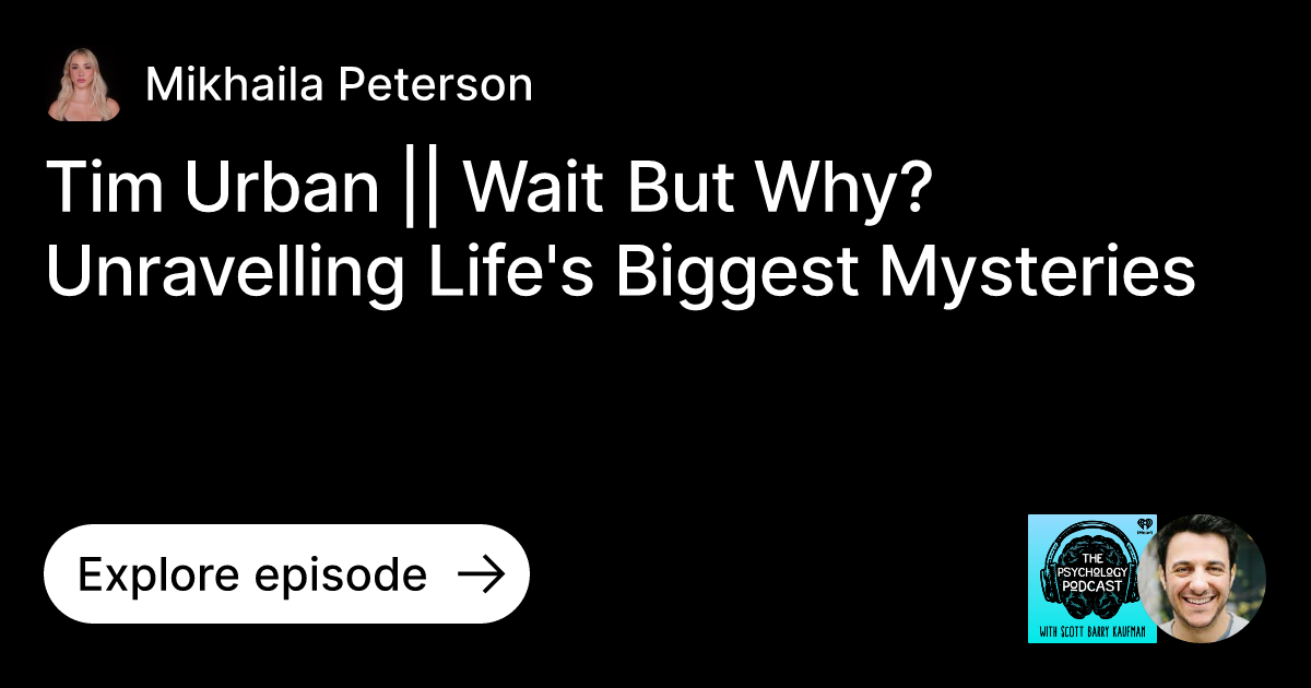 Episode: Tim Urban || Wait But Why? Unravelling Life's Biggest ...
