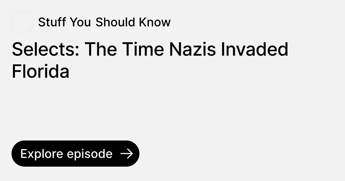 Episode: Selects: The Time Nazis Invaded Florida | Ask Stuff You Should ...