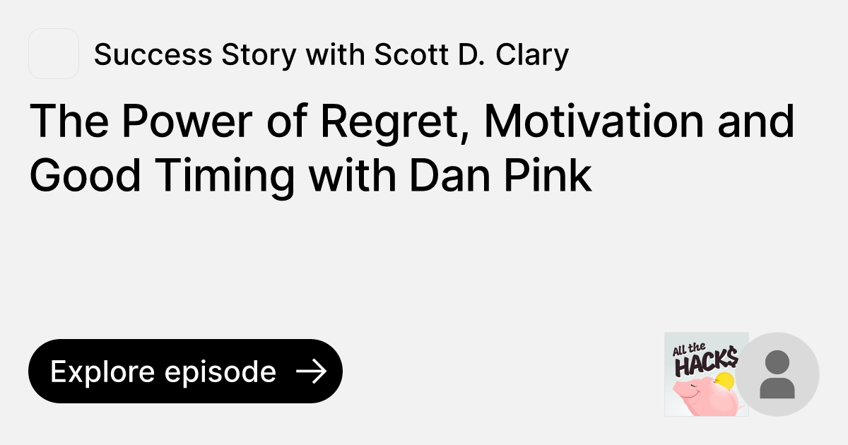 Episode: The Power of Regret, Motivation and Good Timing with Dan Pink ...