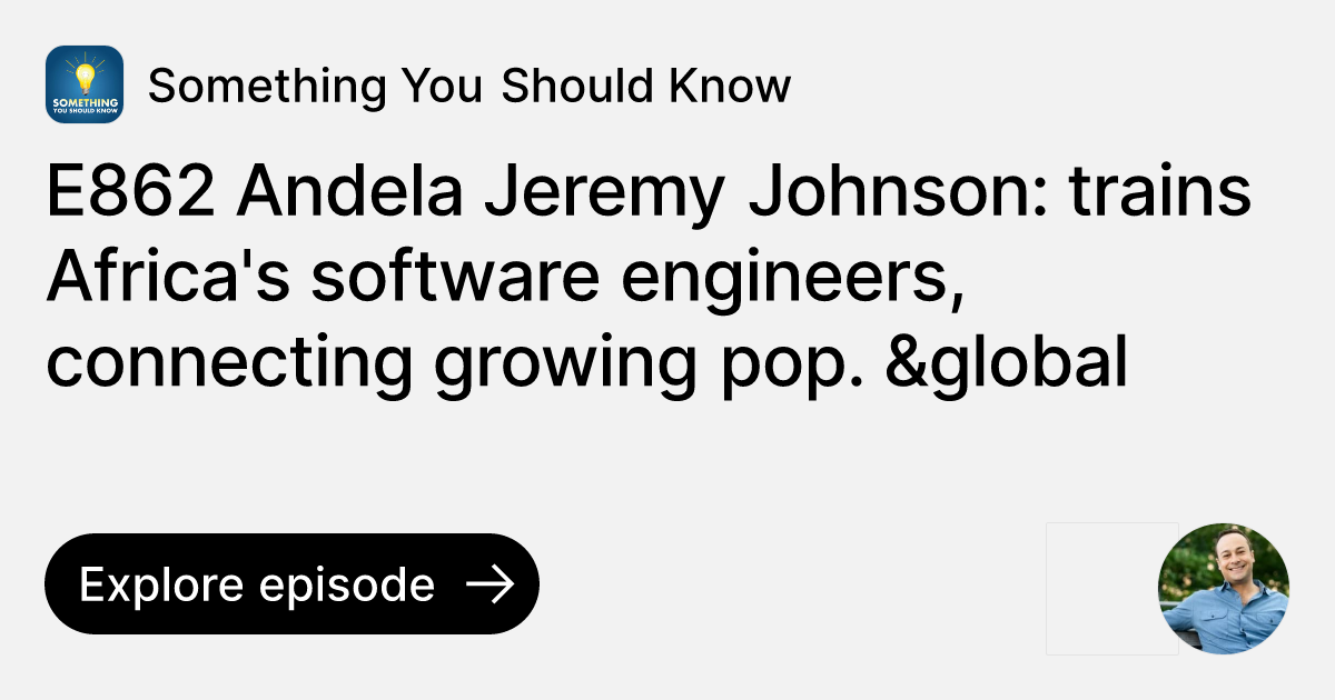 E862 Andela Jeremy Johnson: trains Africa's software engineers, connecting growing pop. &global need