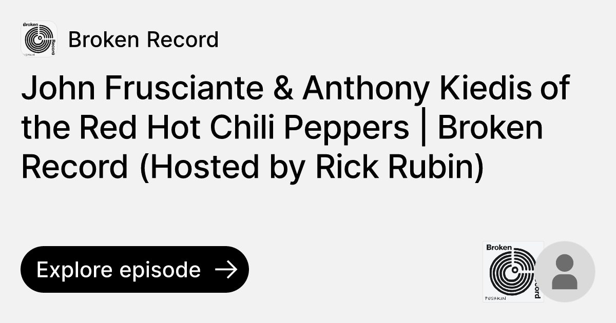 Episode: John Frusciante & Anthony Kiedis of the Red Hot Chili Peppers | Broken Record (Hosted ...