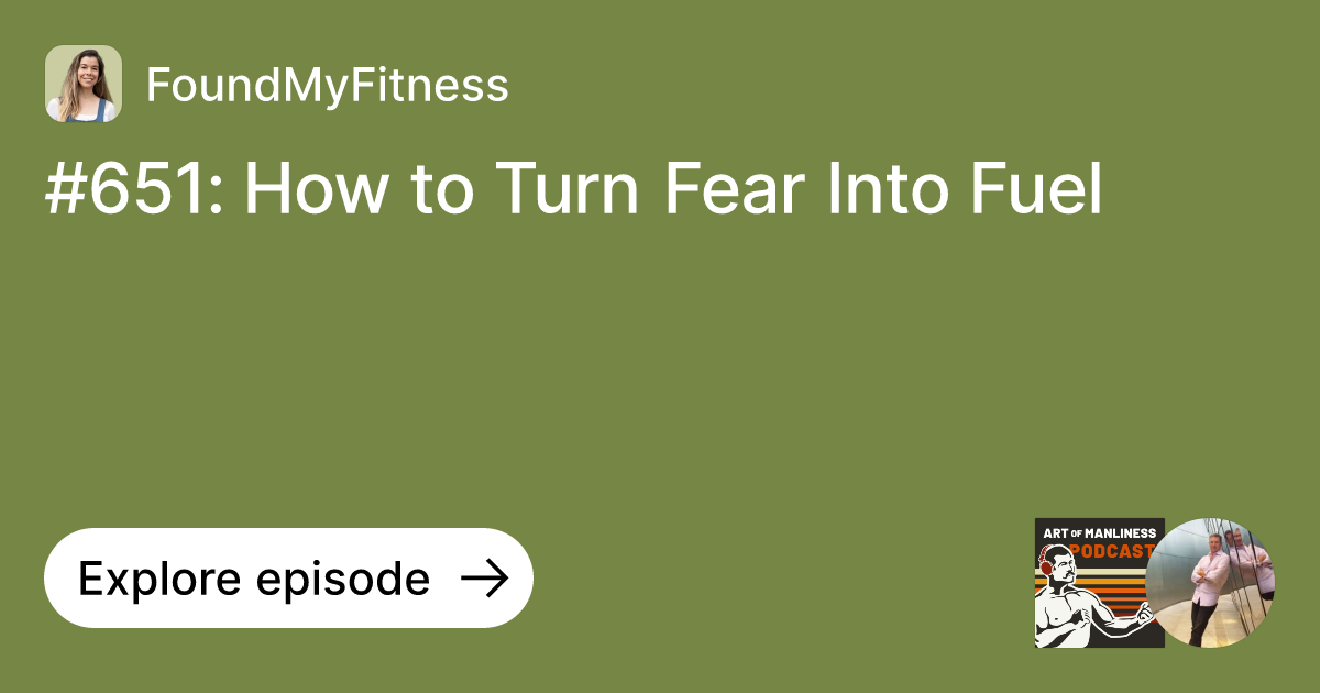 Episode: #651: How to Turn Fear Into Fuel | Ask FoundMyFitness