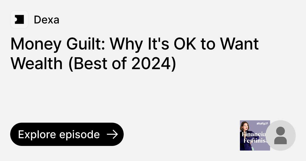 Episode: Money Guilt: Why It's OK to Want Wealth (Best of 2024) | Ask Dexa