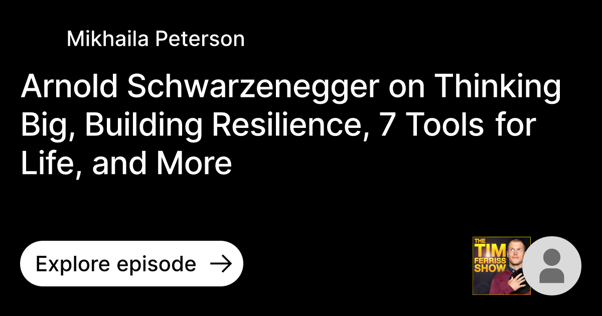 Episode: Arnold Schwarzenegger on Thinking Big, Building Resilience, 7 ...