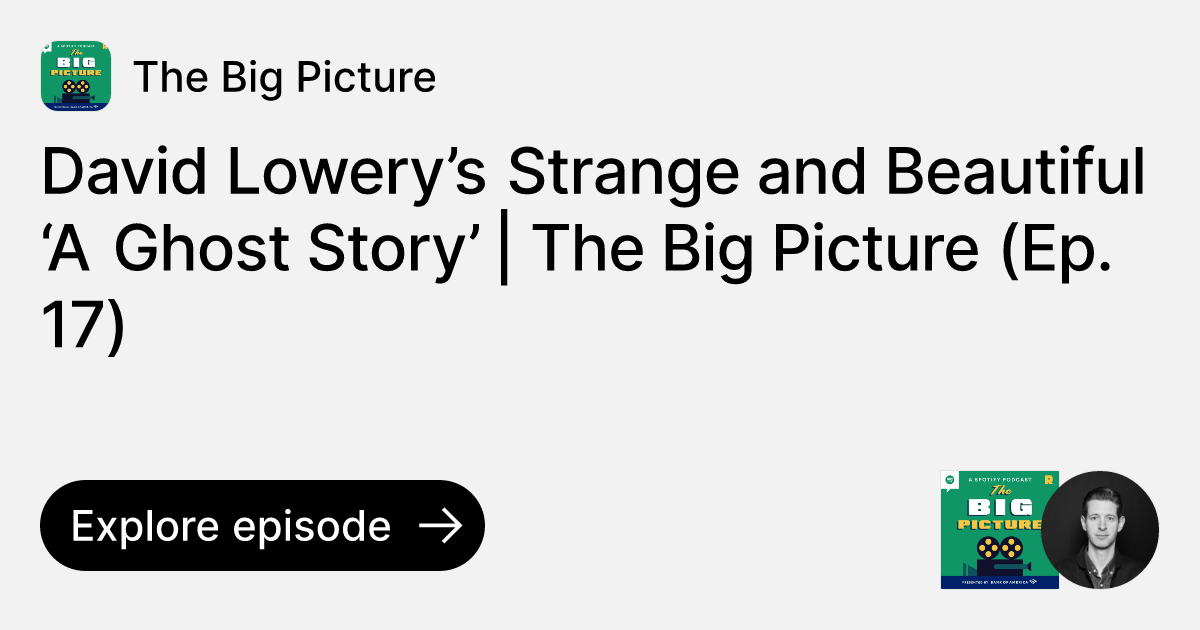 Episode: David Lowery’s Strange and Beautiful ‘A Ghost Story’ | The Big ...