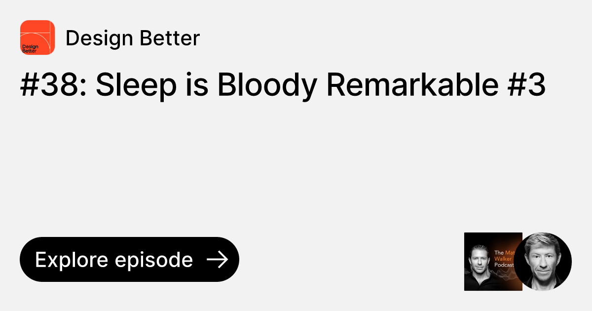 Episode: #38: Sleep is Bloody Remarkable #3 | Ask Design Better
