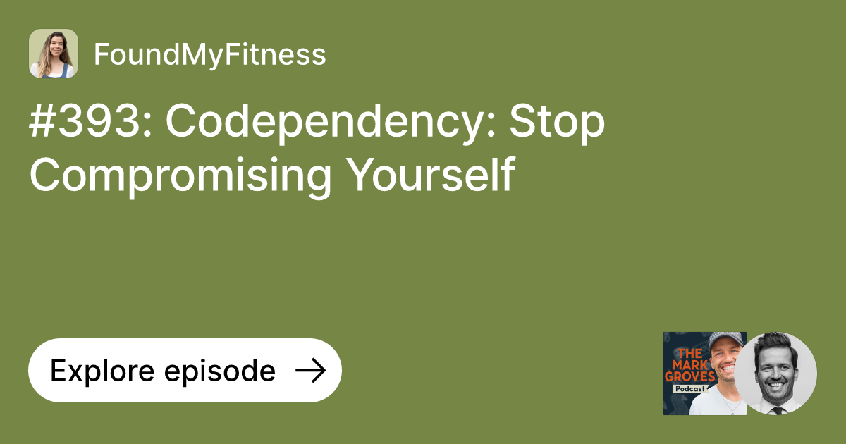 Episode: #393: Codependency: Stop Compromising Yourself | Ask FoundMyFitness