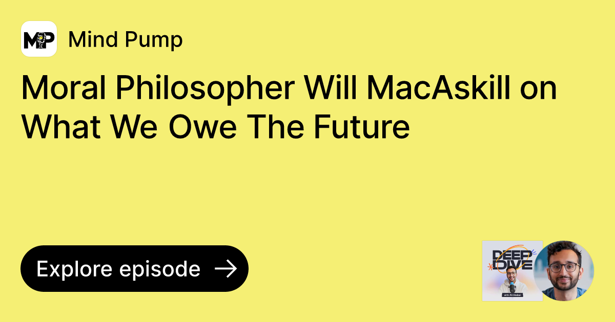 Episode: Moral Philosopher Will MacAskill on What We Owe The Future ...