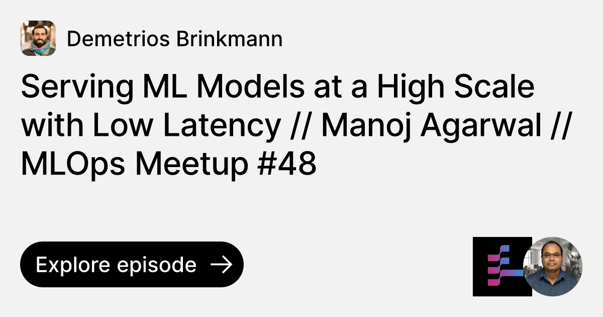Episode: Serving ML Models at a High Scale with Low Latency // Manoj Agarwal // MLOps Meetup #48 ...