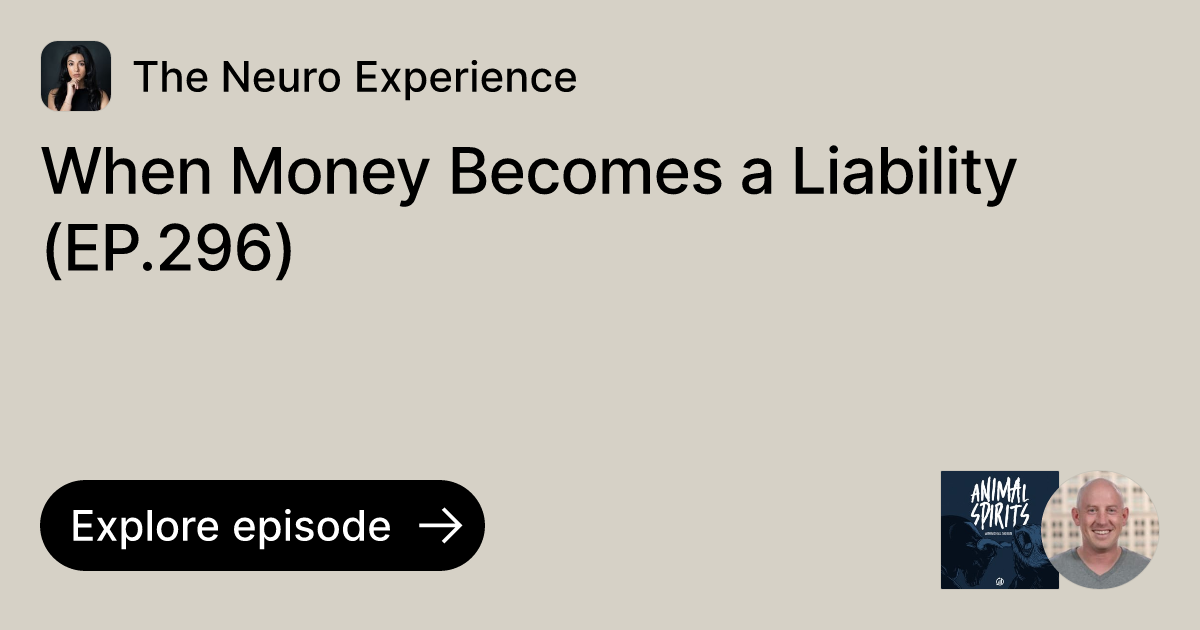 Episode: When Money Becomes a Liability (EP.296) | Ask The Neuro Experience