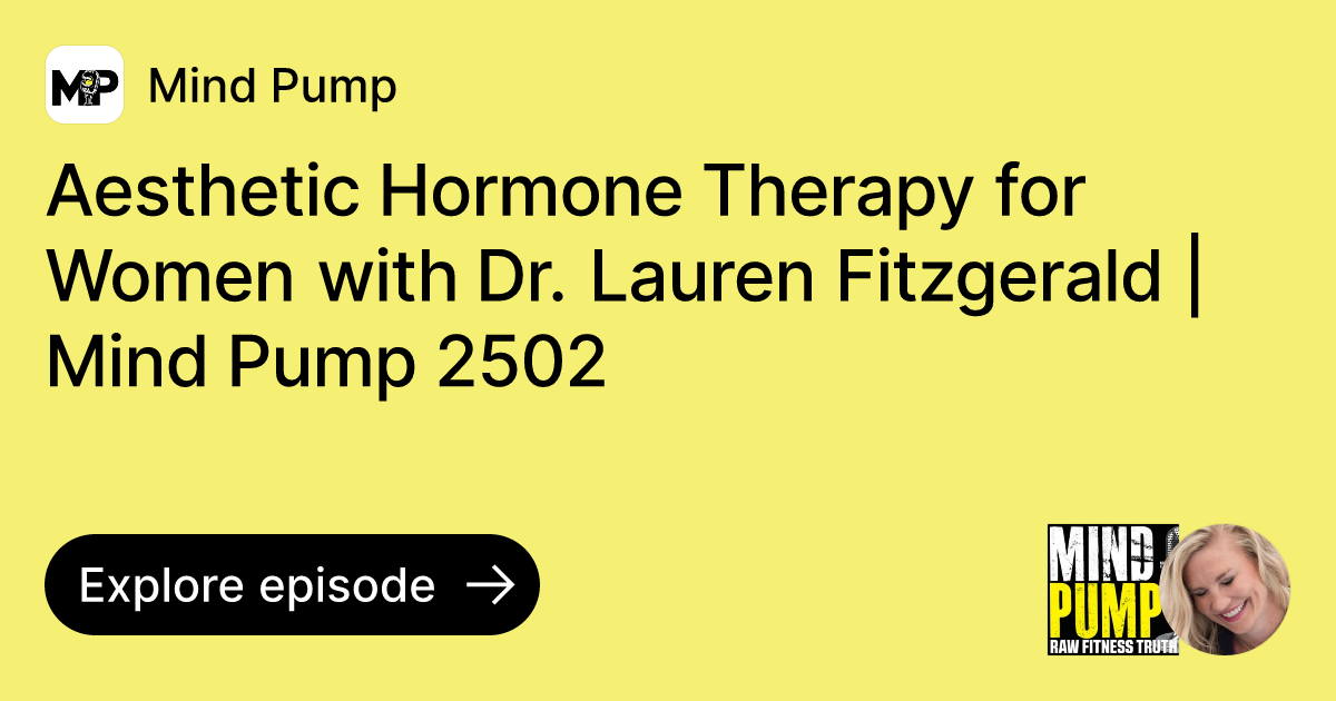 Episode: Aesthetic Hormone Therapy for Women with Dr. Lauren Fitzgerald | Mind Pump 2502 | Ask ...