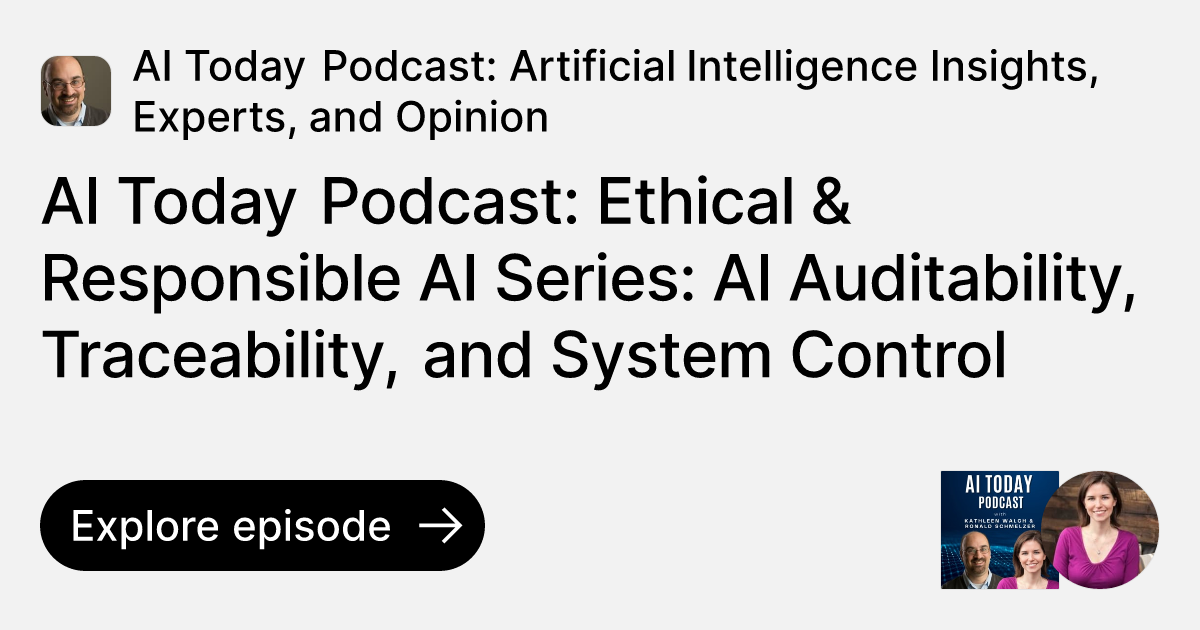 Episode: AI Today Podcast: Ethical & Responsible AI Series: AI ...