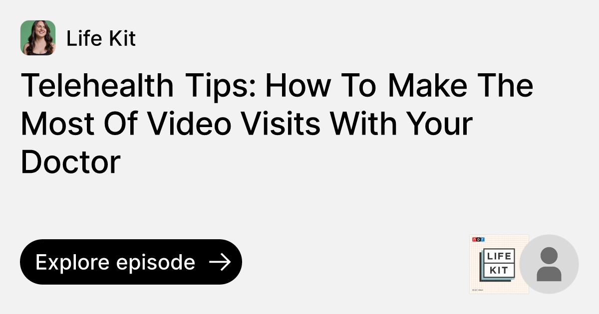 Episode: Telehealth Tips: How To Make The Most Of Video Visits With Your Doctor | Ask Life Kit