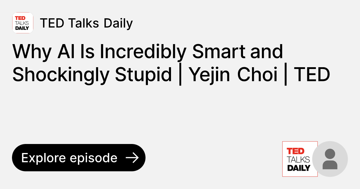 Episode: Why AI Is Incredibly Smart and Shockingly Stupid | Yejin Choi ...