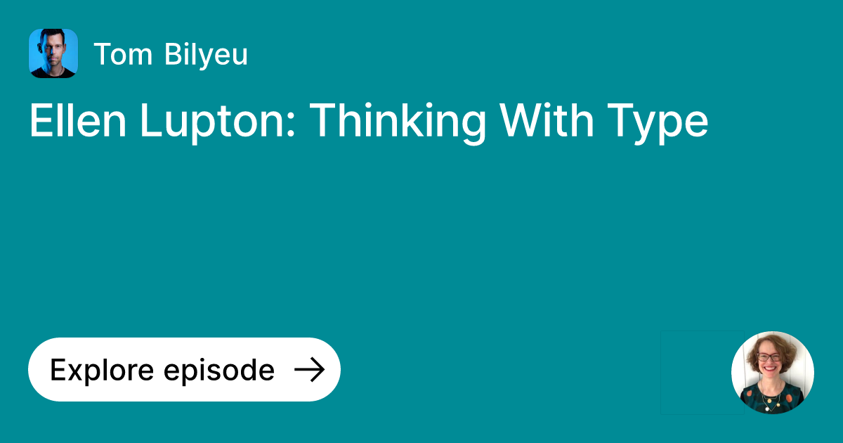 Episode: Ellen Lupton: Thinking With Type | Ask Tom Bilyeu